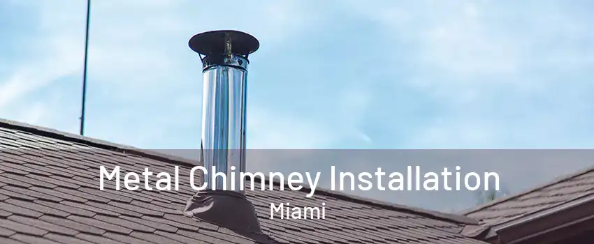 Metal Chimney Installation Miami | Expert Metal Chimney Services